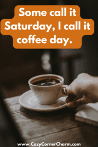 Fuel Your Weekend with 88 Fun Saturday Coffee Quotes