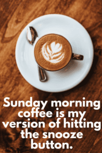107 Sunday Morning Coffee Quotes to Kickstart a Cozy Day - Cozy Corner ...