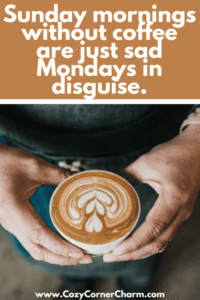 107 Sunday Morning Coffee Quotes to Kickstart a Cozy Day - Cozy Corner ...